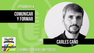 Comunicar y formar con Carles Caño - Learning Legendario